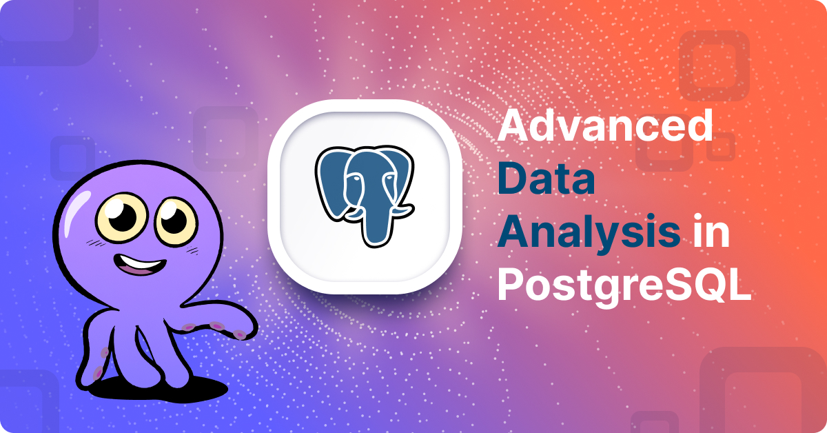 Advanced Analysis in PostgreSQL: Dive In | Airbyte